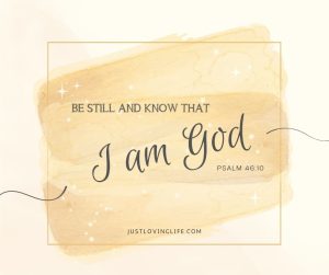 What does it mean to "Be Still and Know That I am God" - Just Loving Life